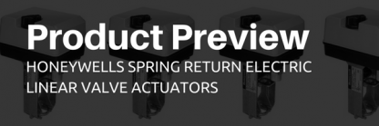 Product Preview: Honeywell's Spring Return Electric Linear Valve ...